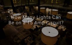 How Many Lights Can Be on a 15 Amp Circuit?
